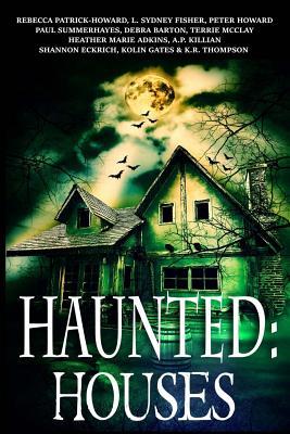 Haunted: Houses: A Collection of Ghost Stories by Rebecca Peter Patrick ...