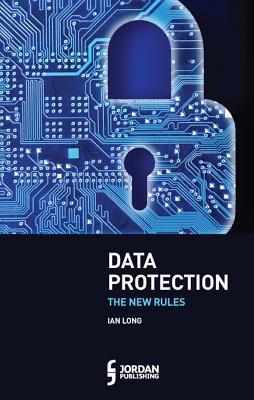 Data Protection:: The New Rules by Ian Long | Goodreads