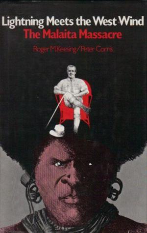 Lightning Meets the West Wind: The Malaita Massacre by Roger M. Keesing ...