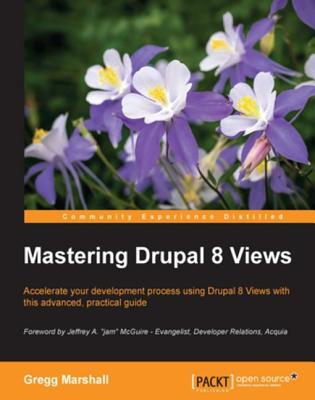 Mastering Drupal 8 Views by Gregg Marshall | Goodreads