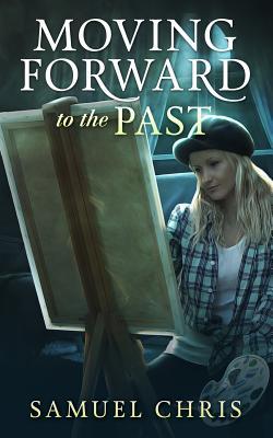 Moving Forward to the Past: A Novella by Samuel Chris | Goodreads