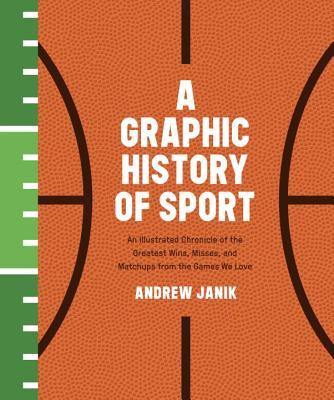 A Graphic History of Sport: An Illustrated Chronicle of the Greatest ...