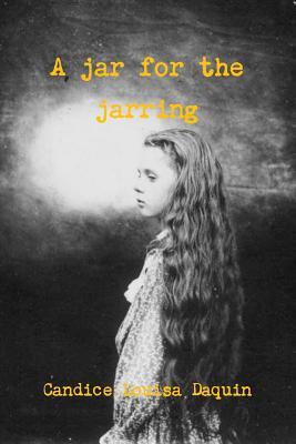 Book One: A Jar For The Jarring by Candice Louisa Daquin | Goodreads
