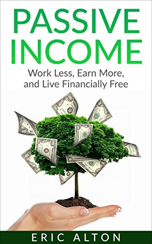 Passive Income: Work Less, Earn More, and Live Financially Free by Eric ...