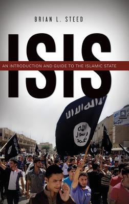 ISIS: An Introduction and Guide to the Islamic State by Brian L Steed ...