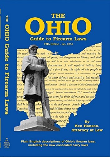 The Ohio Guide to Firearm Laws: Fifth Edition - Current through January ...