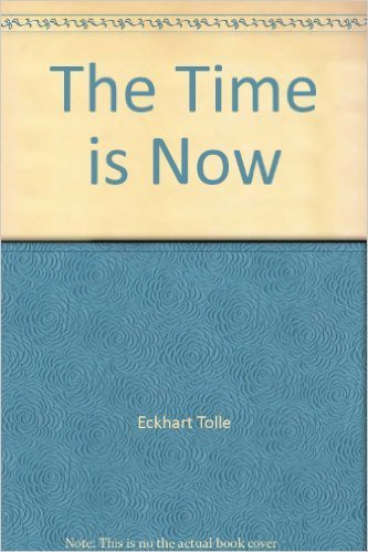 The Time Is Now by Eckhart Tolle | Goodreads