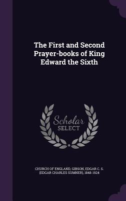 The First and Second Prayer-books of King Edward the Sixth by Edgar ...