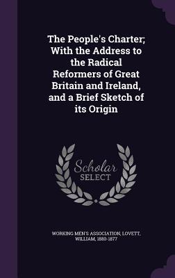 The People's Charter; With the Address to the Radical Reformers of ...