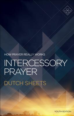 Intercessory Prayer: How Prayer Really Works by Dutch Sheets | Goodreads