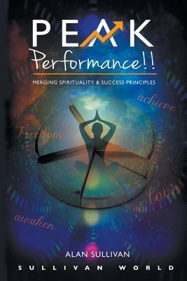 Peak Performance!!: Merging Spirituality and Success Principles by Alan ...