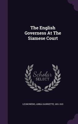 The English Governess At The Siamese Court by Anna Harriette Leonowens ...