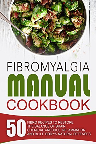 Fibromyalgia Manual Cookbook: 50 Fibro Recipes To Restore The Balance ...
