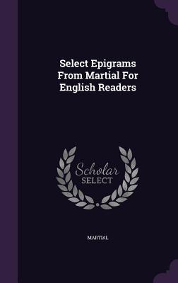 Select Epigrams From Martial For English Readers by Marcus Valerius ...