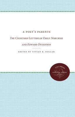 A Poet's Parents: The Courtship Letters of Emily Norcross and Edward ...
