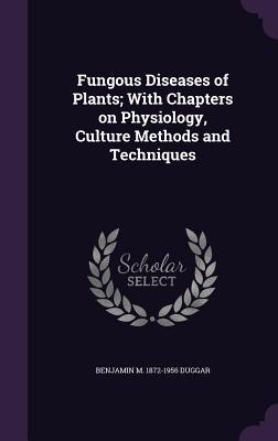 Fungous Diseases of Plants; With Chapters on Physiology, Culture ...