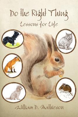Do the Right Thing: Lessons for Life by William D Mathieson | Goodreads
