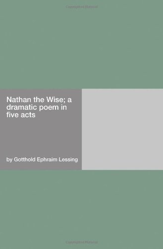 Nathan the Wise; a dramatic poem in five acts by Gotthold Ephraim ...