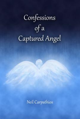 Confessions of a Captured Angel by Neil Carpathios | Goodreads