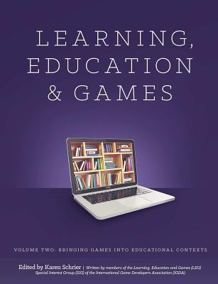 Learning, Education & Games. Volume Two: Bringing Games Into ...
