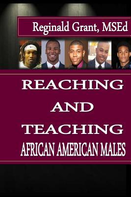 Reaching and Teaching African American Males by Reginald Grant | Goodreads