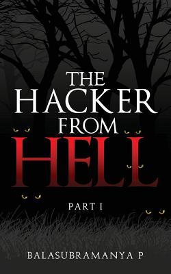The Hacker from Hell: Part I by Balasubramanya P | Goodreads