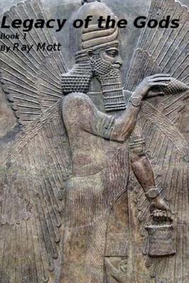 Legacy of the Gods by Mr. Ray Mott | Goodreads