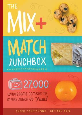 The Mix-and-Match Lunchbox: Over 27,000 Wholesome Combos to Make Lunch ...