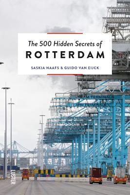 The 500 Hidden Secrets of Rotterdam by Saskia Naafs | Goodreads