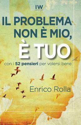 Il problema non è mio, è tuo. Come far stare male gli altri e non farlo ...