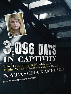 3,096 Days in Captivity: The True Story of My Abduction, Eight Years of ...