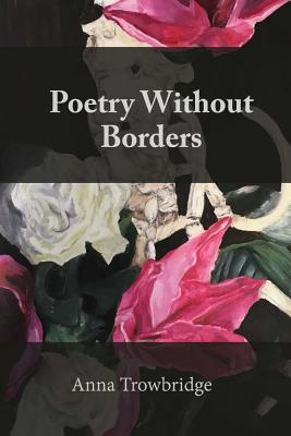 Poetry Without Borders by Anna Trowbridge | Goodreads