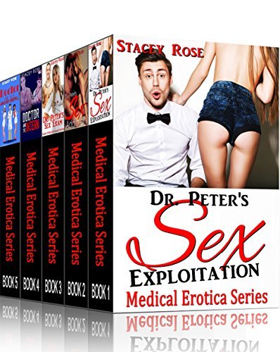 Medical Erotica Series:Dr. Peter's Sexual Exploitations: Medical Erotica Romance Boxed Set by ...