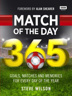 Match of the Day 365: Goals, Matches and Memories for Every Day of the ...
