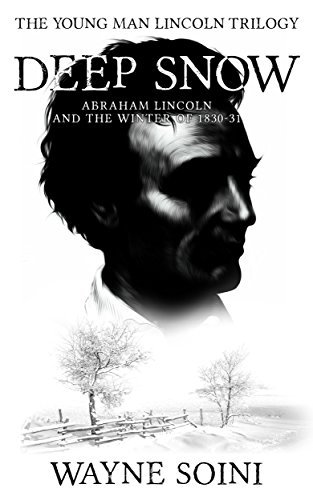 Deep Snow: Abraham Lincoln and the Winter of 1830-31 by Wayne Soini ...