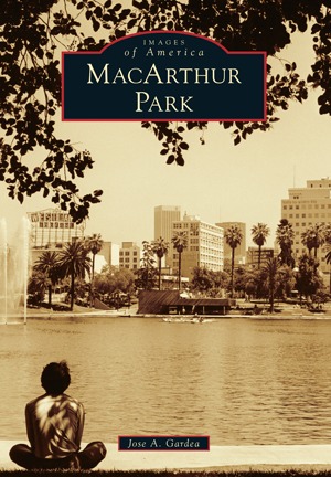 MacArthur Park (Images of America: California) by Jose A. Gardea ...
