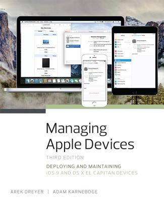 Managing Apple Devices: Deploying and Maintaining iOS 9 and OS X El ...