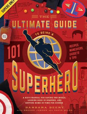 The Ultimate Guide to Being a Superhero: A Kid's Manual for Saving the ...
