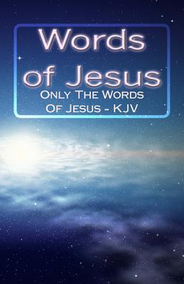Words of Jesus - Complete Words of Jesus Only - KJV: New Testament ...