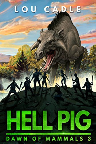 Hell Pig (Dawn of Mammals Book, #3) by Lou Cadle | Goodreads