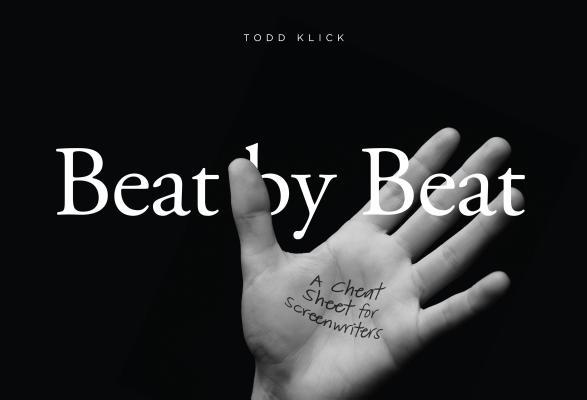 Beat By Beat: A Cheat Sheet for Screenwriters by Todd Klick | Goodreads