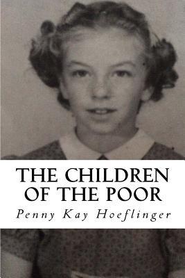 The Children of the Poor by Penny Kay Hoeflinger | Goodreads