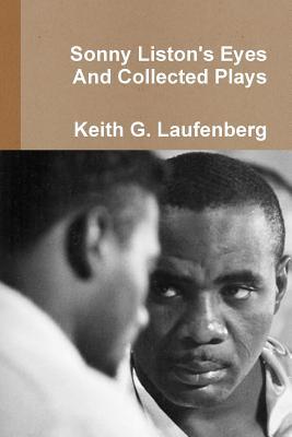 Sonny Liston Eyes & Collected Plays by Keith G. Laufenberg | Goodreads