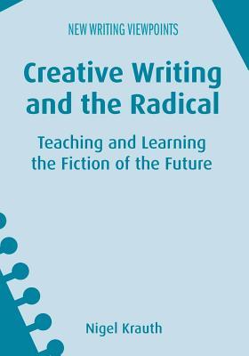 Creative Writing and the Radical: Teaching and Learning the Fiction of ...