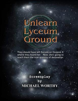 Unlearn Lyceum Ground 0 by Michael Worthy | Goodreads