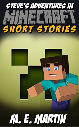 Minecraft: Steve's Adventures in Minecraft Short Stories by M.E. Martin ...