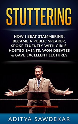 Stuttering: How I Beat Stammering, Became a Public Speaker, Spoke ...