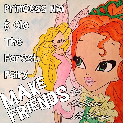 Princess Nia and Glo the Forest Fairy Make Friends by Colleen McKeon ...