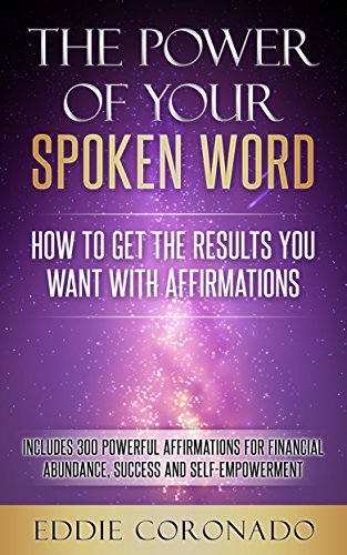 The Power Of Your Spoken Word: 300 Powerful Affirmations for ...