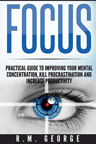 Focus: The Practical Guide to Improving Your Mental Concentration ...